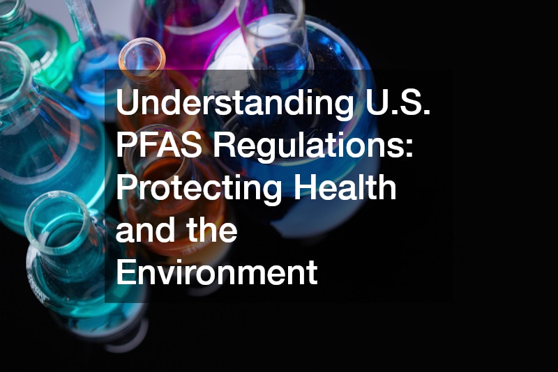 Understanding U.S. PFAS Regulations: Protecting Health and the ...